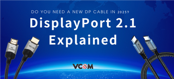 DisplayPort 2.1 Explained: Do You Need a New DP Cable in 2025? – VCOM